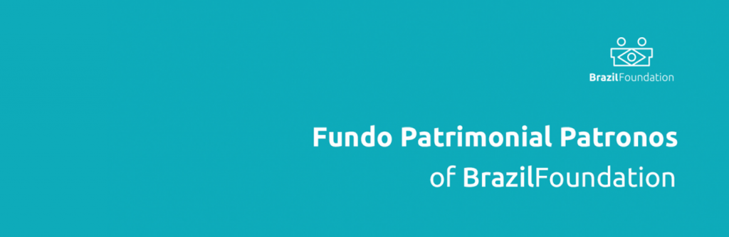 Fundo Patrimonial Patronos | BrazilFoundation