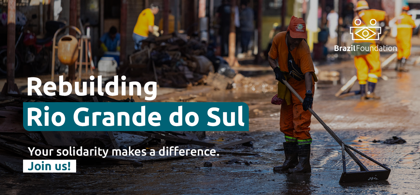 Support the Reconstruction of Rio Grande do Sul | BrazilFoundation